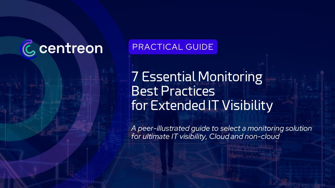 Guide: 7 Essential Monitoring Best Practices for Extended IT Visibility